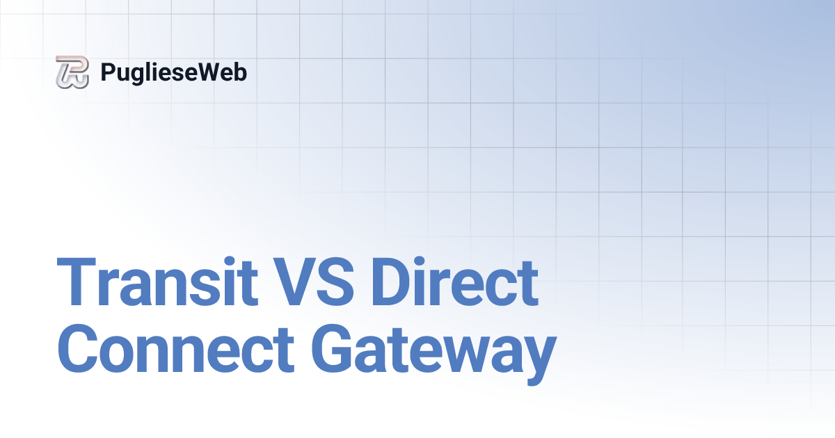 Transit VS Direct Connect Gateway | PuglieseWeb