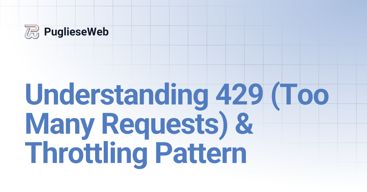 Understanding 429 (Too Many Requests) & Throttling Pattern | PuglieseWeb