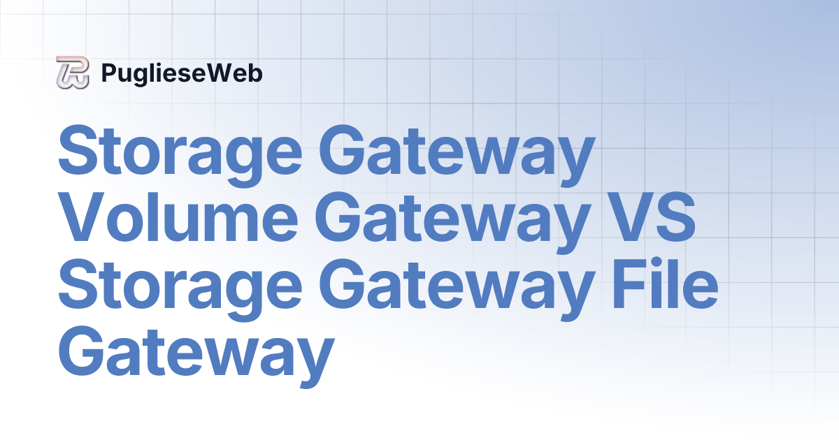 Storage Gateway Volume Gateway VS Storage Gateway File Gateway ...