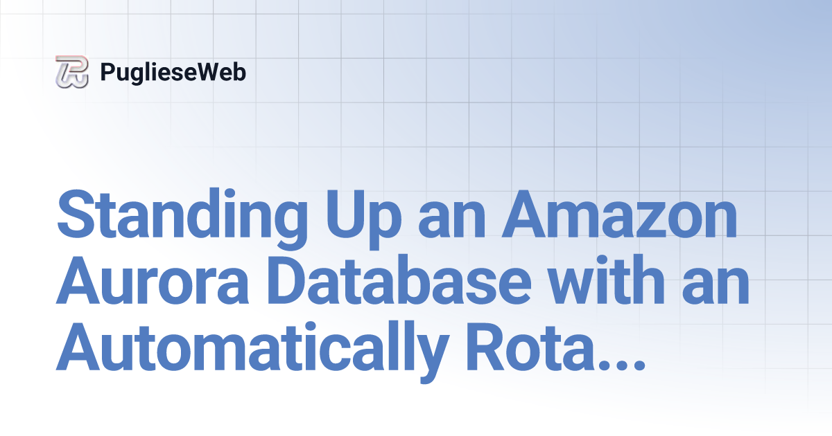 Standing Up An Amazon Aurora Database With An Automatically Rotated Password Using Aws Secrets