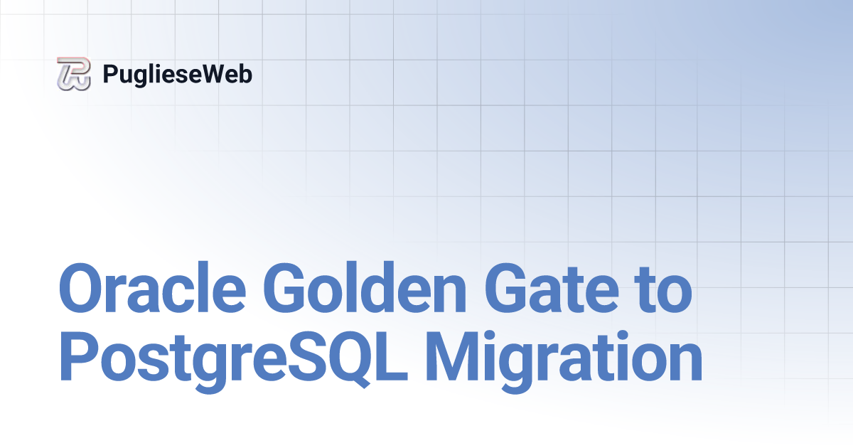 Oracle Golden Gate to PostgreSQL Migration | PuglieseWeb