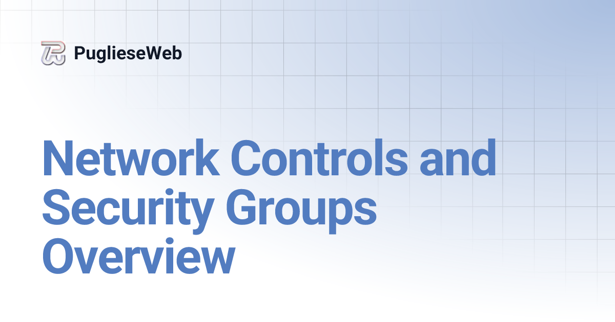 Network Controls and Security Groups Overview | PuglieseWeb
