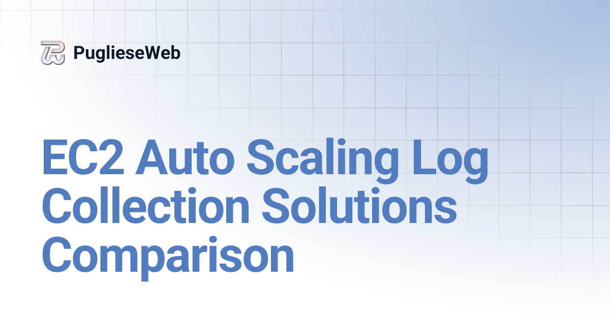 EC2 Auto Scaling Log Collection Solutions Comparison | PuglieseWeb