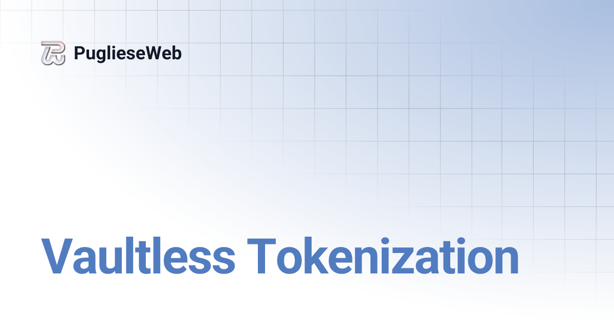 Vaultless Tokenization | PuglieseWeb