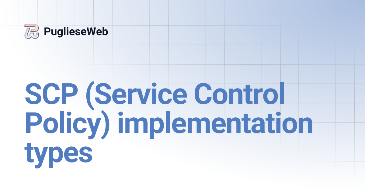 SCP (Service Control Policy) implementation types | PuglieseWeb