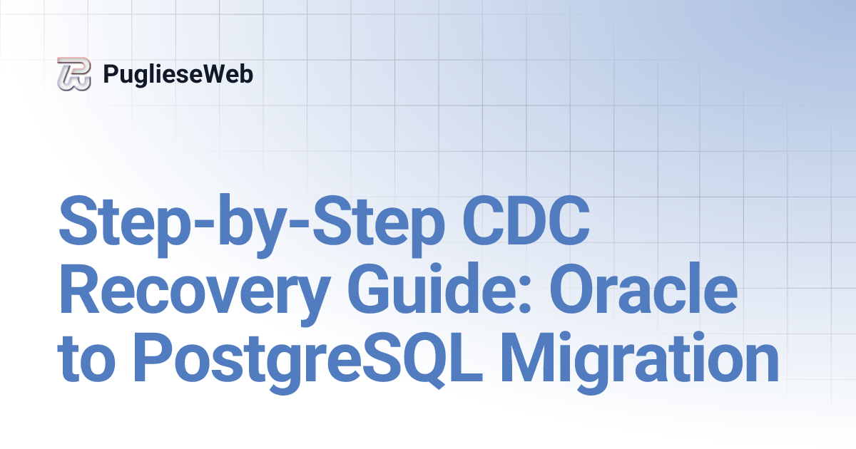 Step-by-Step CDC Recovery Guide: Oracle to PostgreSQL Migration ...
