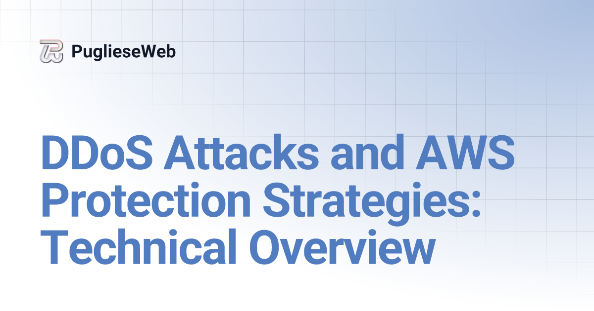 DDoS Attacks and AWS Protection Strategies: Technical Overview | PuglieseWeb