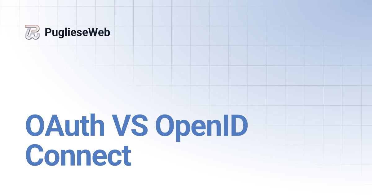 OAuth VS OpenID Connect | PuglieseWeb