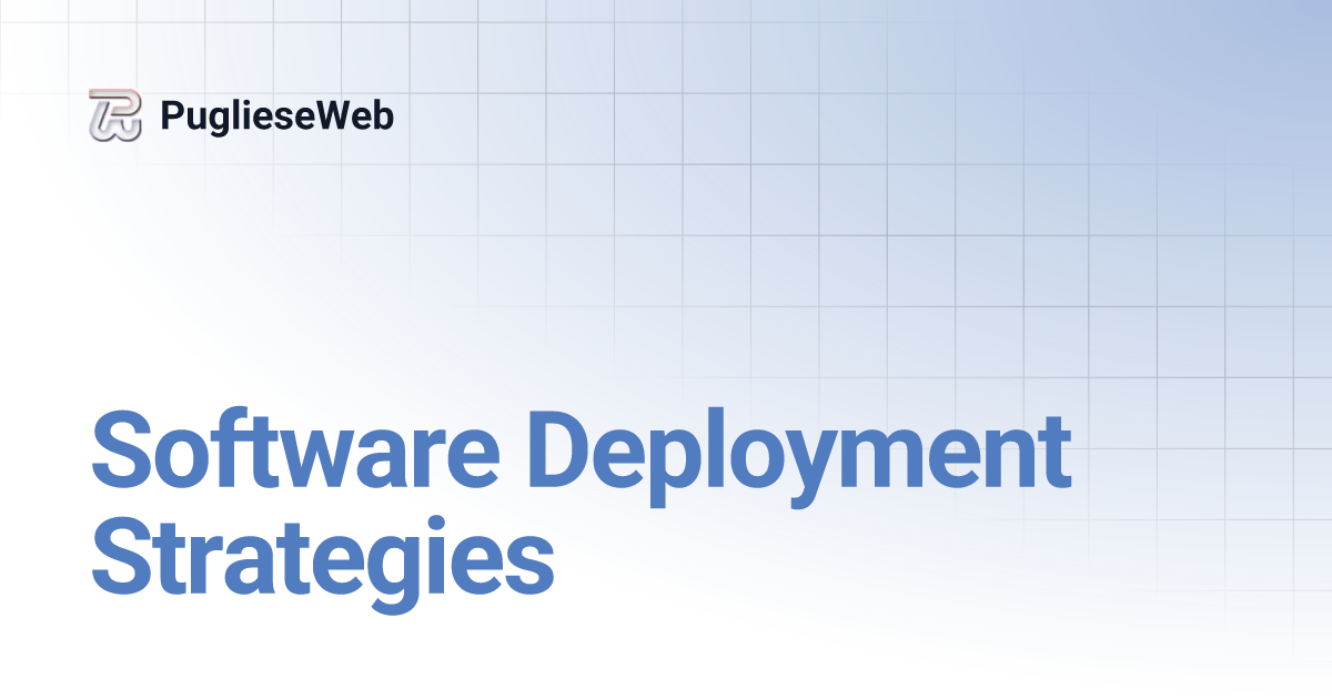Software Deployment Strategies | PuglieseWeb