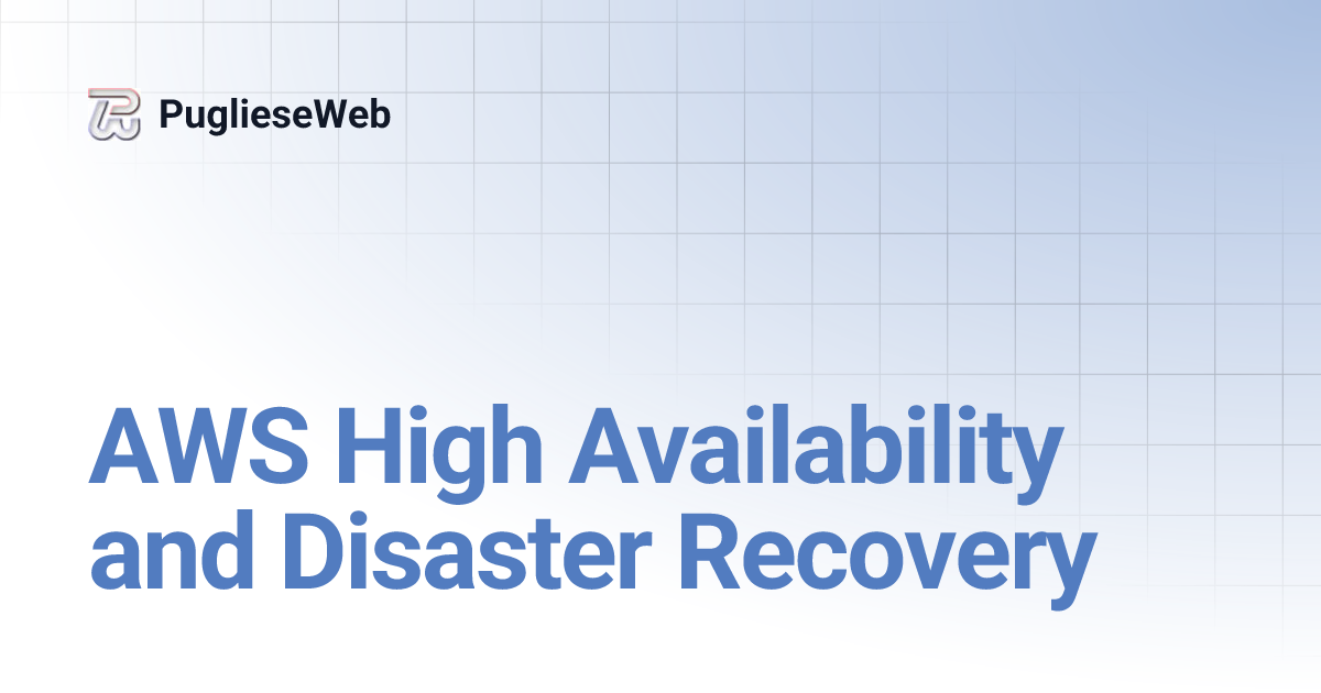 AWS High Availability and Disaster Recovery | PuglieseWeb